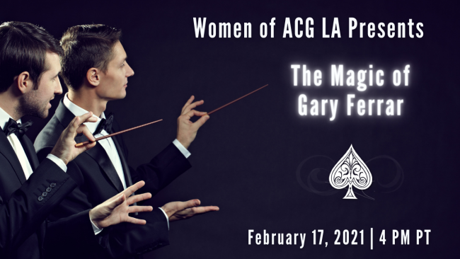 Women of ACG LA presents: The Magic of Gary Farrar | February 17, 2021 ...