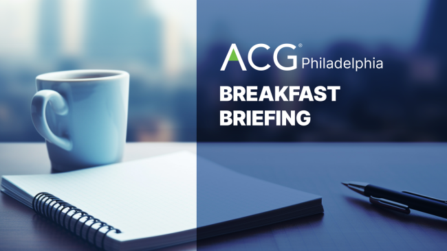 2024 ACG Philadelphia | November Breakfast Briefing - Today's M&A Environment: What’s Selling ...