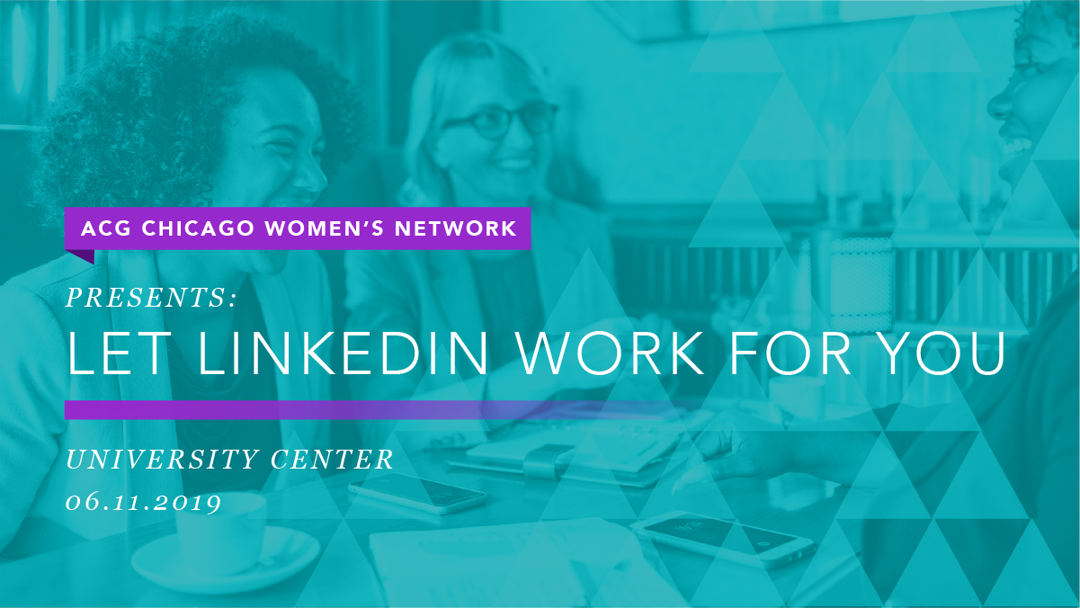 Women's Network Presents: Let LinkedIn Work for You | ACG Chicago