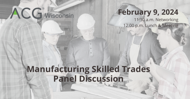 2024 ACG WI | Manufacturing Skilled Trades Panel Discussion | ACG Wisconsin