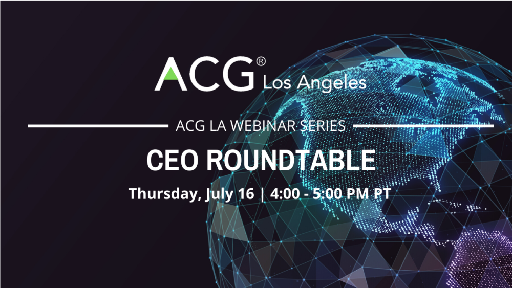 ACGLA - CEO Roundtable | July 16 | 4:00 PM PT | ACG Los Angeles